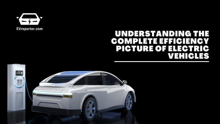 Understanding the complete efficiency picture of electric vehicles ...